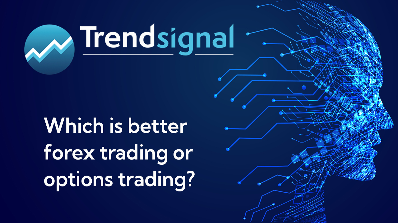 Which is better forex trading or options trading?